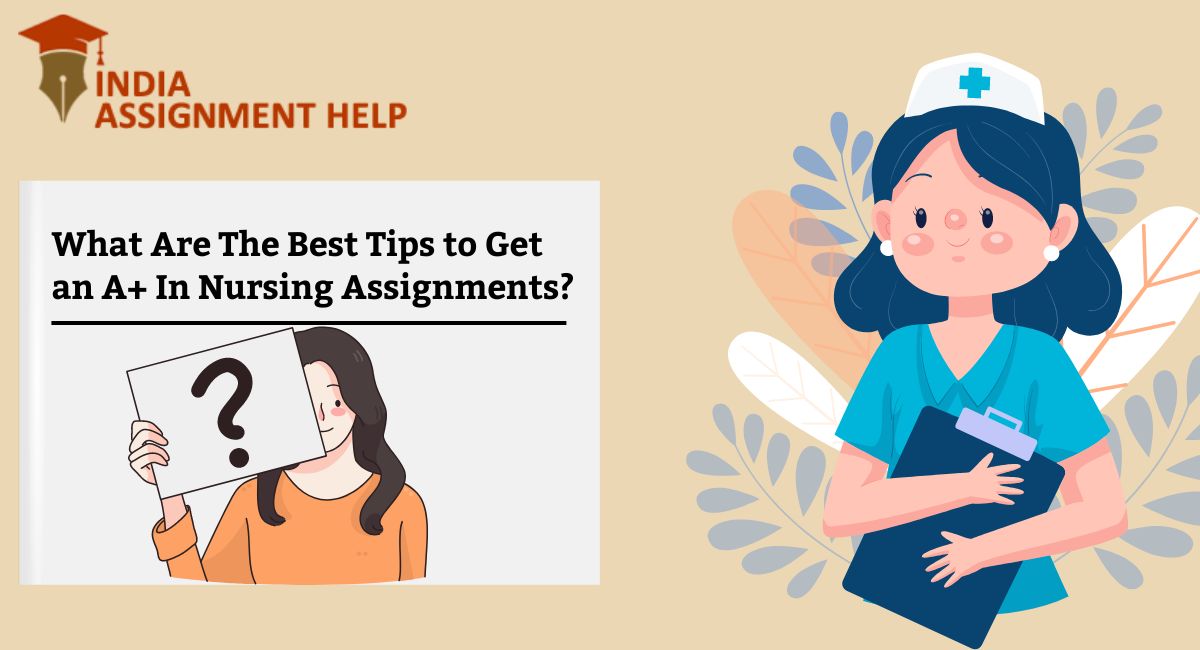 What are the best tips to Get an A+ In Nursing Assignments?