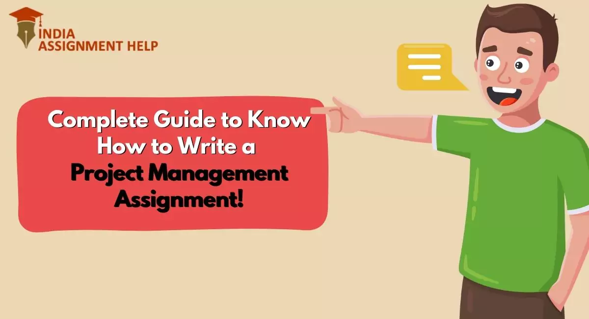 Complete Guide to Know How to Write a Project Management Assignment Complete Guide to Know How to Write a Project Management Assignment