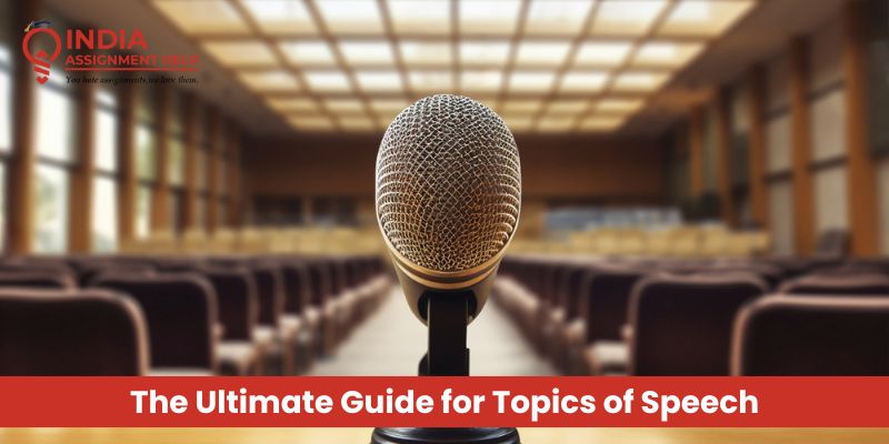 The Ultimate Guide For Topics Of Speech | India Assignment Help The Ultimate Guide For Topics Of Speech | India Assignment Help